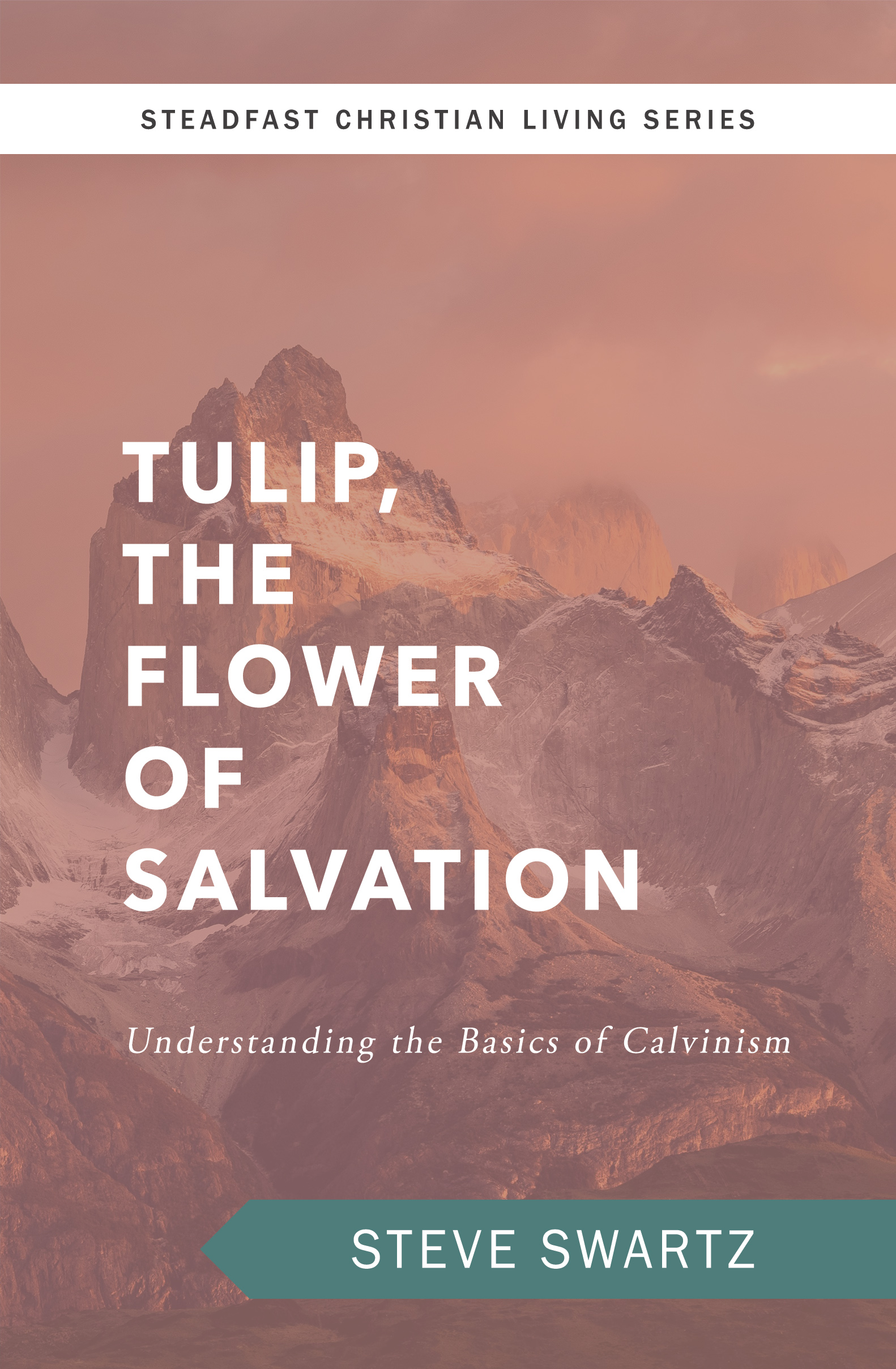 TULIP, The Flower of Salvation | Steadfast in the Faith